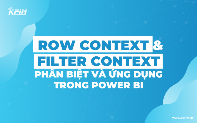 Row Context vs Filter Context: Phân biệt và Ứng dụng trong Power BI